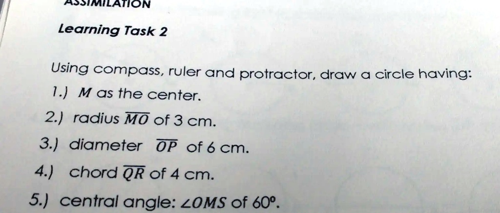 Learning Task 2 Using compass, ruler and protractor, draw a circle having: 1.) M as the center ...