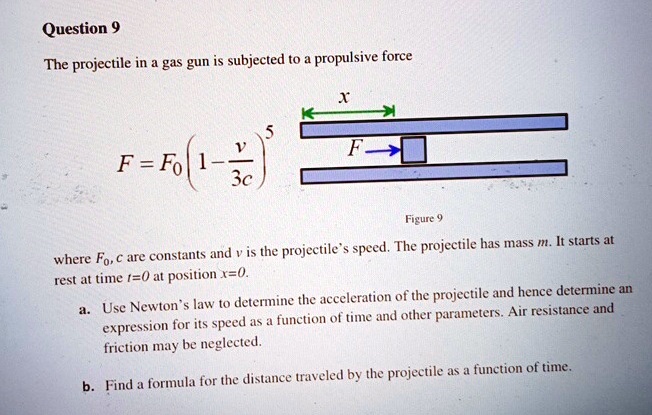 question 9 the projectile in a gas gun is subjected to a propulsive ...