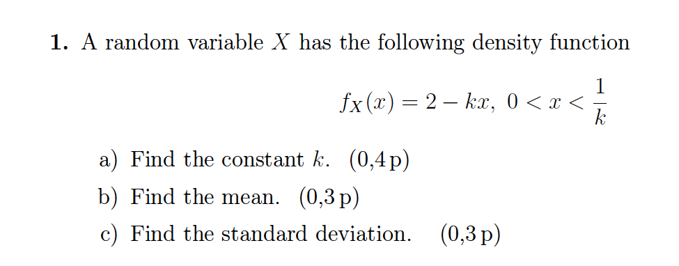 1. A random variable X has the following density function fX(x)=2-k x, 0