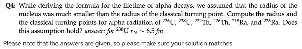 SOLVED: Q4: While deriving the formula for the lifetime of alpha decays ...
