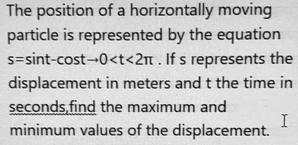 SOLVED: The position of a horizontally moving particle is represented by the equation s = sin(t ...