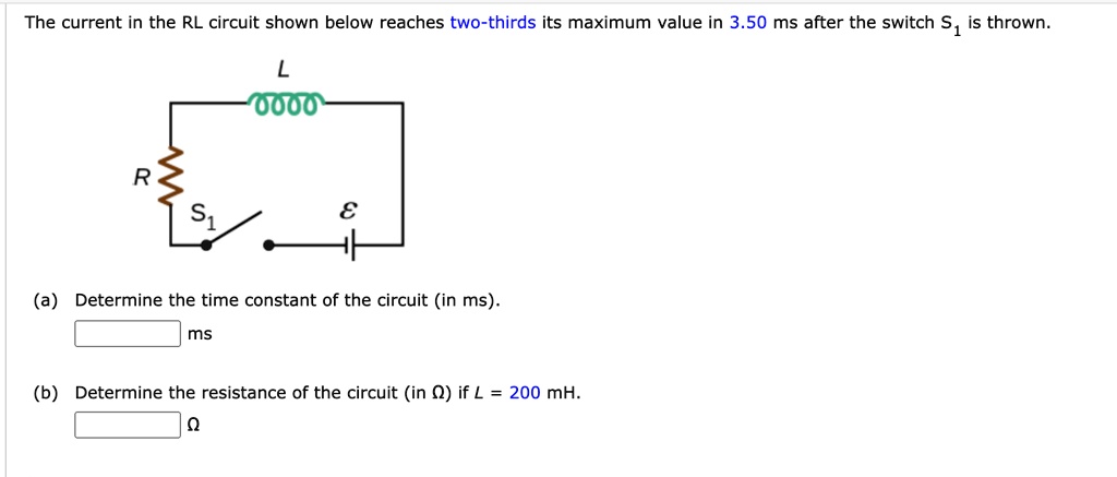 SOLVED: The current in the RL circuit shown below reaches two-thirds its maximum value in 3.50 ...