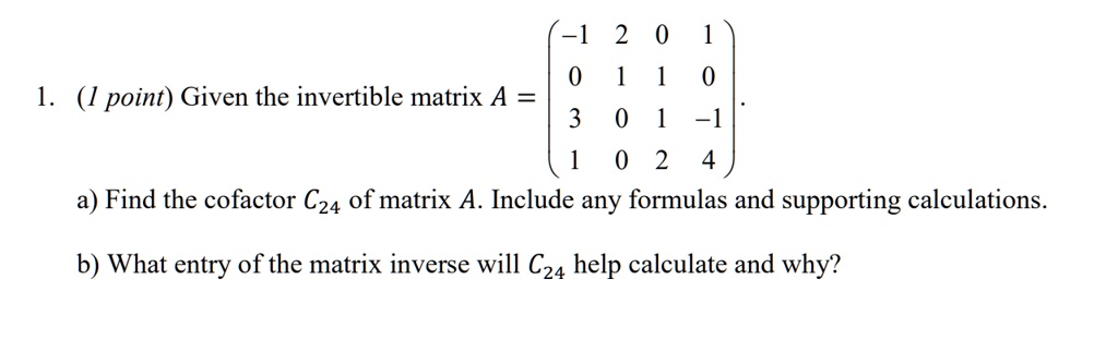 SOLVED: 1. (1 point) Given the invertible matrix A = Find the cofactor ...
