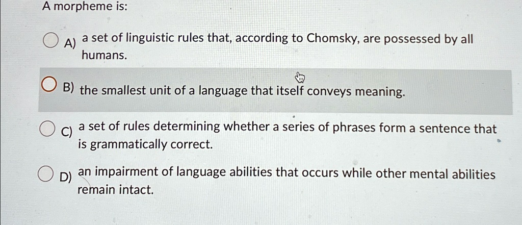 SOLVED: A morpheme is: A) a set of linguistic rules that, according to ...