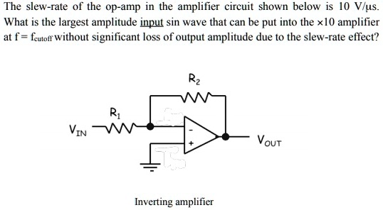 SOLVED: The slew rate of the op-amp in the amplifier circuit shown below is 10 V/Î¼s. What is ...