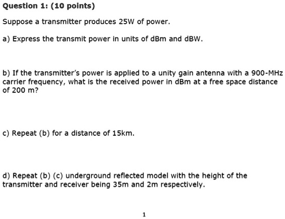 SOLVED: Question1:10points Suppose a transmitter produces 25W of power. a Express the transmit ...