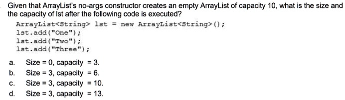 Solved Given That Arraylists No Args Constructor Creates An Empty Arraylist Of Capacity 10 2342