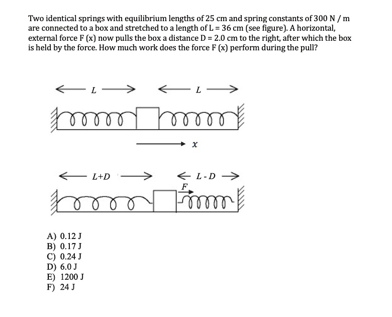SOLVED: Two identical springs with equilibrium lengths of 25 cm and ...