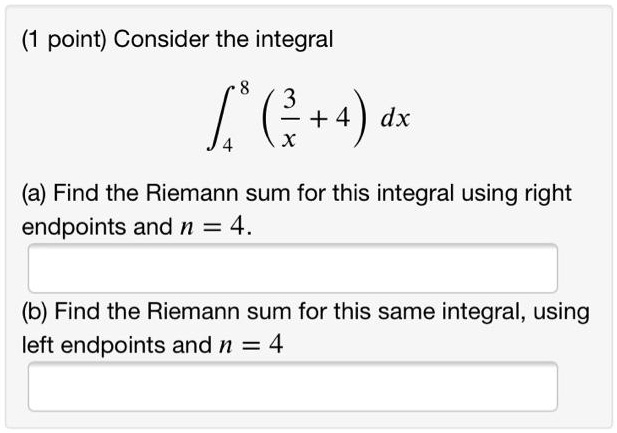 SOLVED:point) Consider the integral 2+4) dx (a) Find the Riemann sum for this integral using ...
