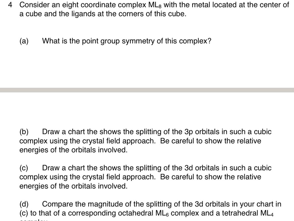 [GET ANSWER] 4 Consider an eight coordinate complex ML8 with the metal ...