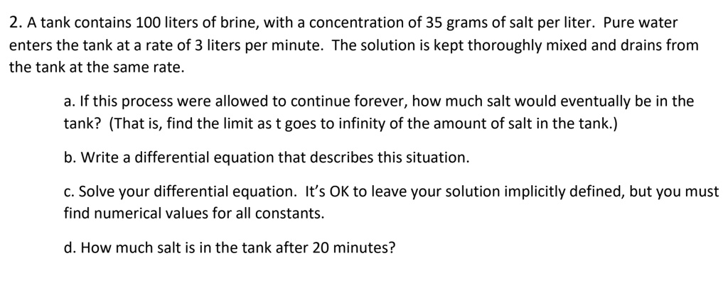 SOLVED: 2. A tank contains 100 liters of brine, with a concentration of ...