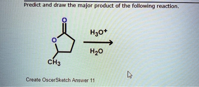 SOLVED: Predict and draw the major product of the following reaction. H3O+ H2O CH3 Create Oscar ...