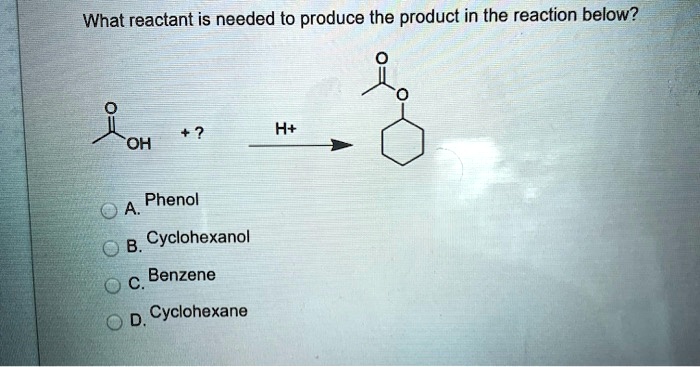 SOLVED: What reactant is needed to produce the product in the reaction ...