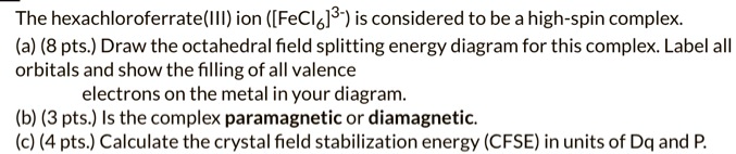 SOLVED: The hexachloroferrate(III) ion ([FeCl6]3-) is considered to be ...