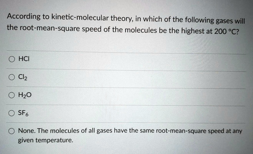 SOLVED: According to kinetic-molecular theory in which of the following gases will the root-mean ...