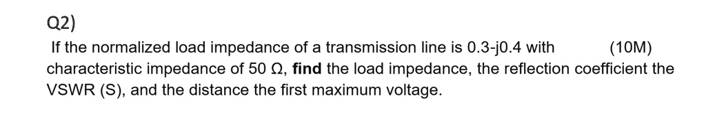 SOLVED: Q2) If the normalized load impedance of a transmission line is ...