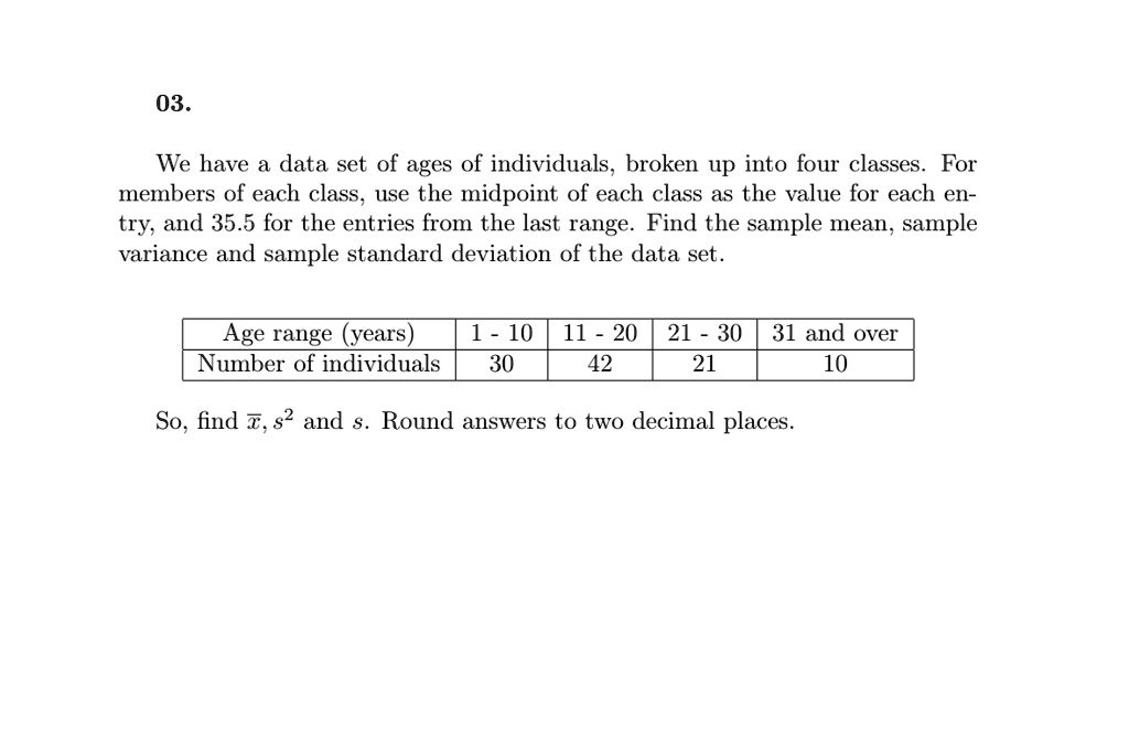 SOLVED: 03. We have a data set of ages of individuals, broken up into ...