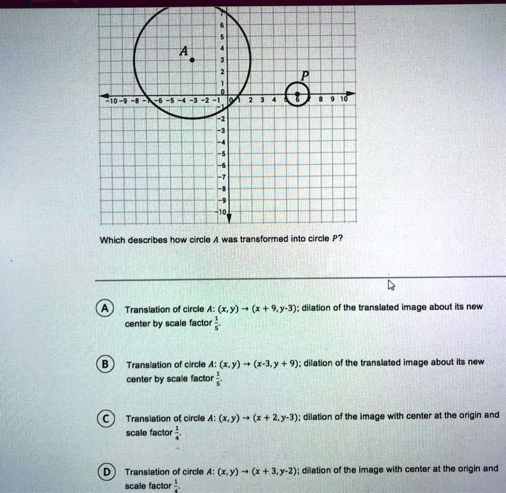 SOLVED: 'Which describes how circle A was transformed into circle p? 60 ...
