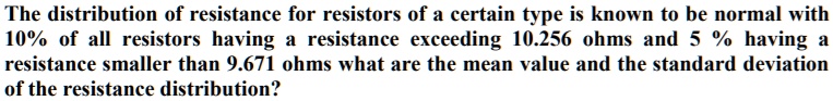 the distribution of resistance for resistors of a certain type is known ...