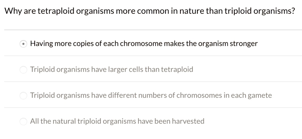SOLVED: Why are tetraploid organisms more common in nature than ...