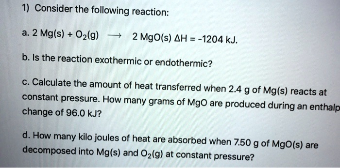 1 consider the following reaction a 2 mgs ozg 2 mgos ah 1204 kj b is ...