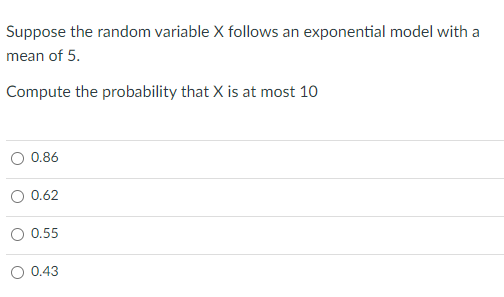 SOLVED: Suppose the random variable X follows an exponential model with a mean of 5 . Compute ...