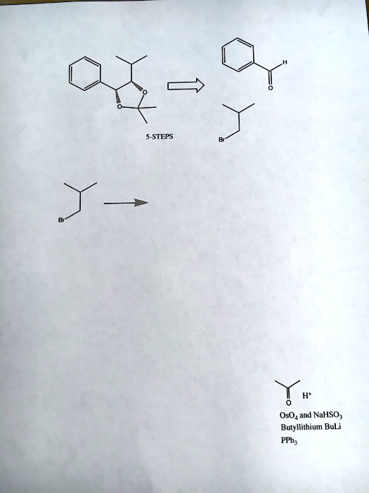 SOLVED: 5 STEPS OsO4 and NaHSO, Butyllithium BuLi PPh