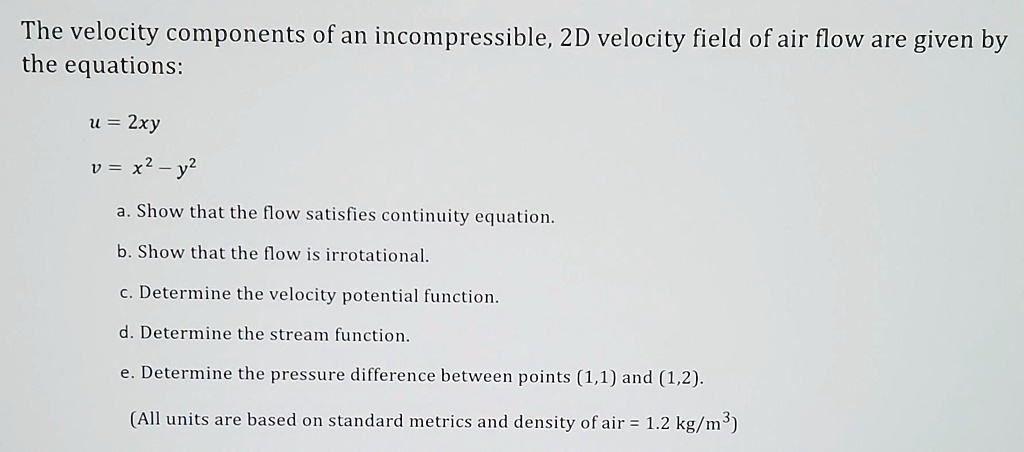 SOLVED: The velocity components of an incompressible, 2D velocity field ... SOLVED: The velocity components of an incompressible, 2D velocity field ...