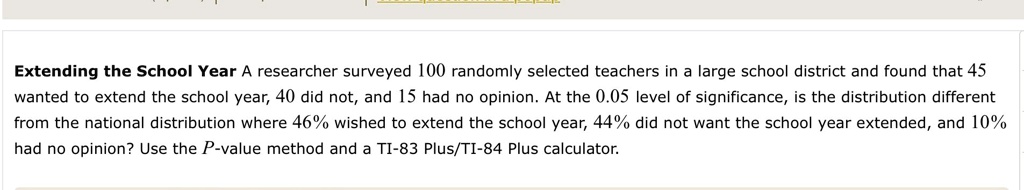 Extending the School Year A researcher surveyed 100 randomly selected teachers in a large school ...