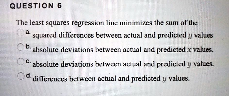 SOLVED: The least squares regression line minimizes the sum of the squared differences between ...