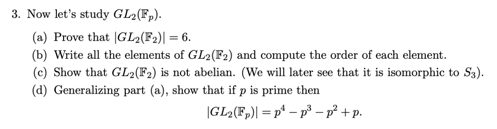 SOLVED: Now let's study GL2(Fp): Prove that IGL2(F2) = 6. Write all the ...