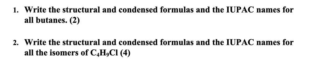SOLVED: Write the structural and condensed formulas and the IUPAC names ...