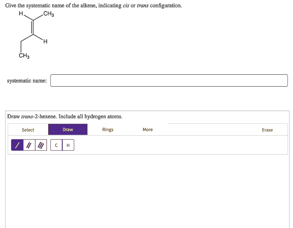 SOLVED: Give the systematic name of the alkene, indicating cis or trans configuration. CH3 CHa ...