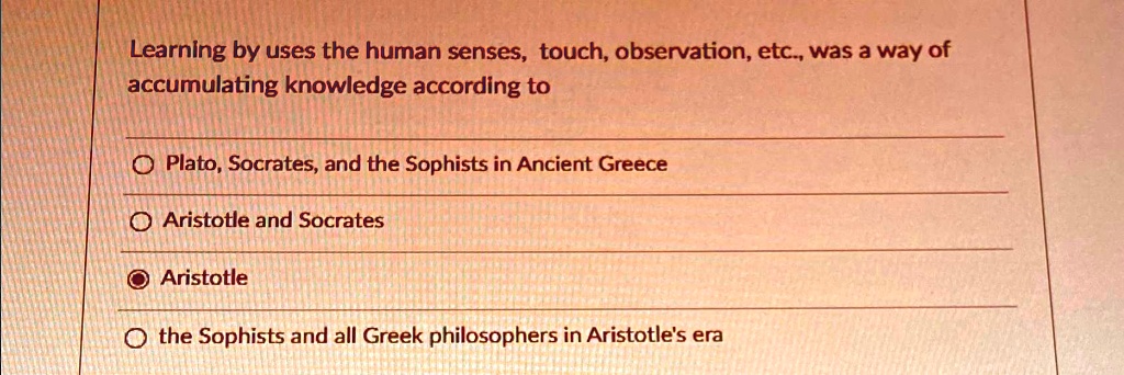 Learning by uses the human senses, touch, observation, etc., was a way ...