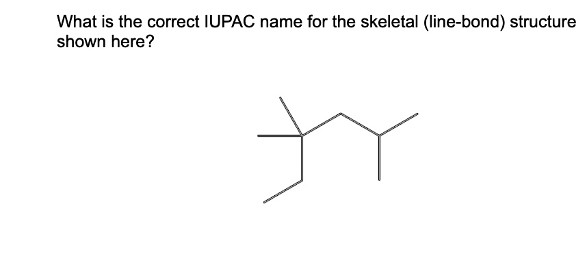 SOLVED: What is the correct IUPAC name for the skeletal (line-bond) structure shown here?