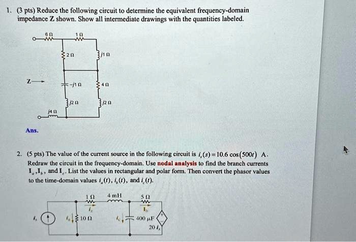 SOLVED: 1.3 pts Reduce the following circuit to determine the equivalent frequency-domain ...