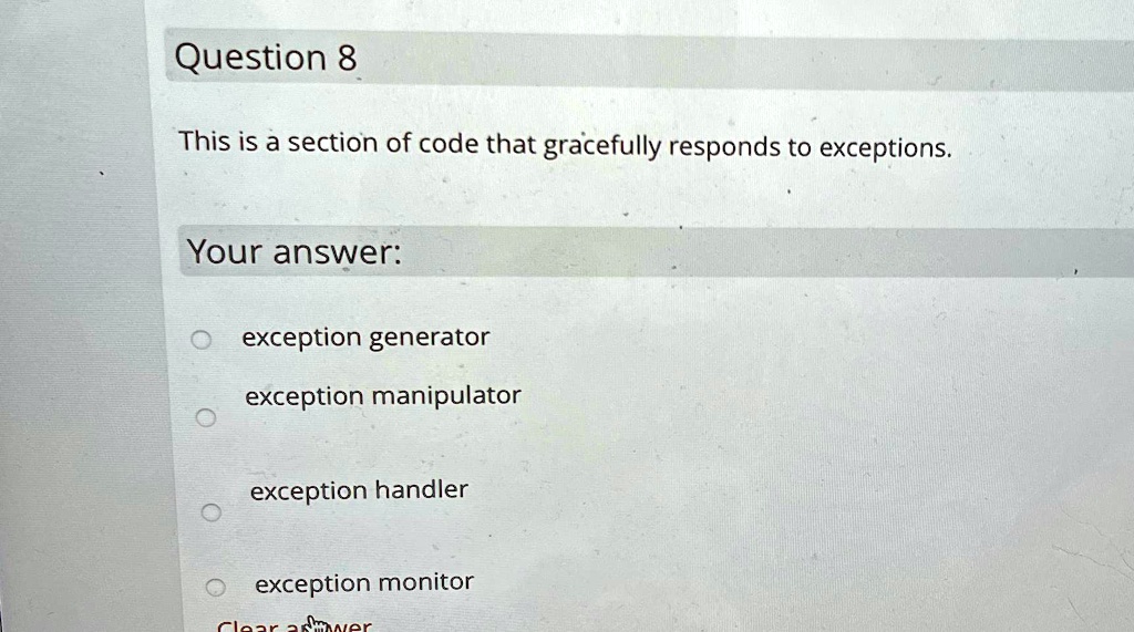 Question 8 This is a section of code that gracefully responds to exceptions. Your answer ...