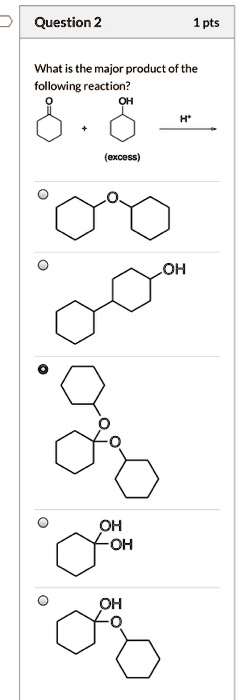 Solved Question 2 1pts What Is The Major Product Of The Following Reaction Exce35 Oh Oh Oh 