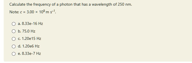 SOLVED: Calculate the frequency of photon that has wavelength of 250 nm ...