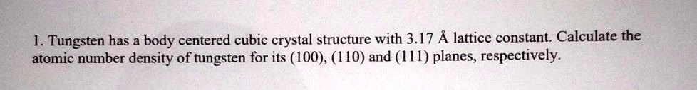 SOLVED: Tungsten has a body-centered cubic crystal structure with a 3. ...