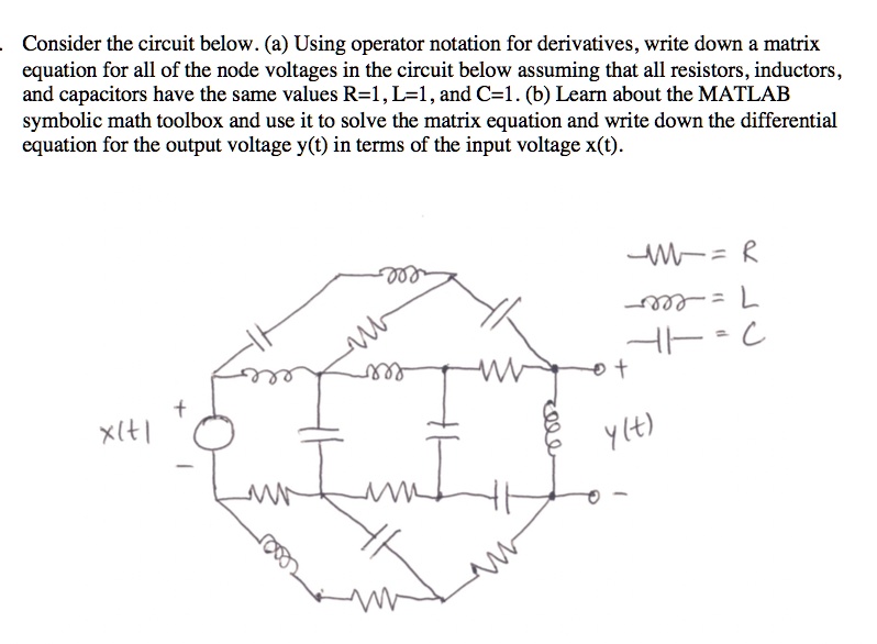 - Consider the circuit below. (a) Using operator notation for derivatives, write down a matrix ...