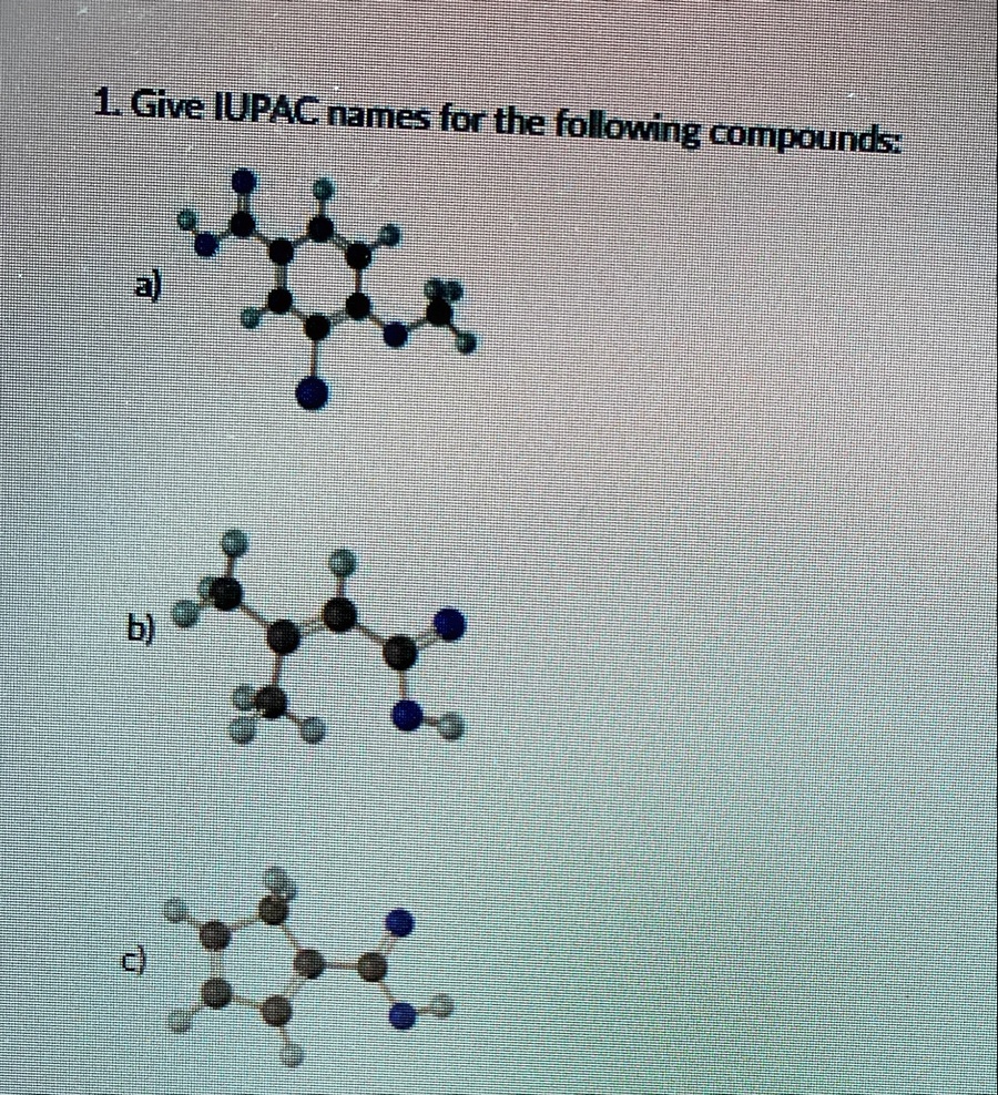 1 give iupac names for the following compounds a b c 23496
