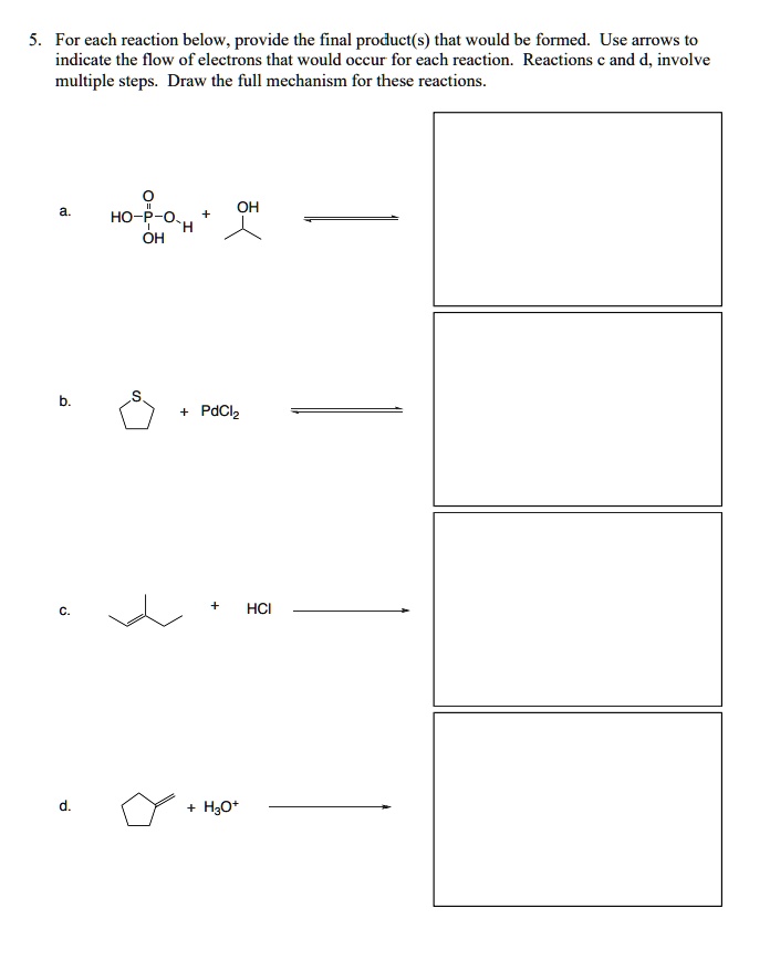 SOLVED: For each reaction below, provide the final product(s) that would be formed. Use arrows ...