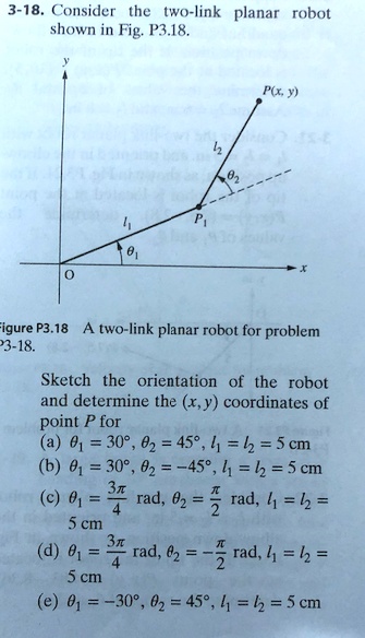 SOLVED: Consider the two-link planar robot shown in Fig. P3.18. P(x,y) Figure P3.18: A two-link ...