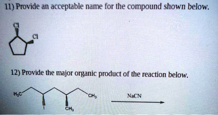 SOLVED: 11) Provide an acceptable name for the compound shown below: 12) Provide the major ...