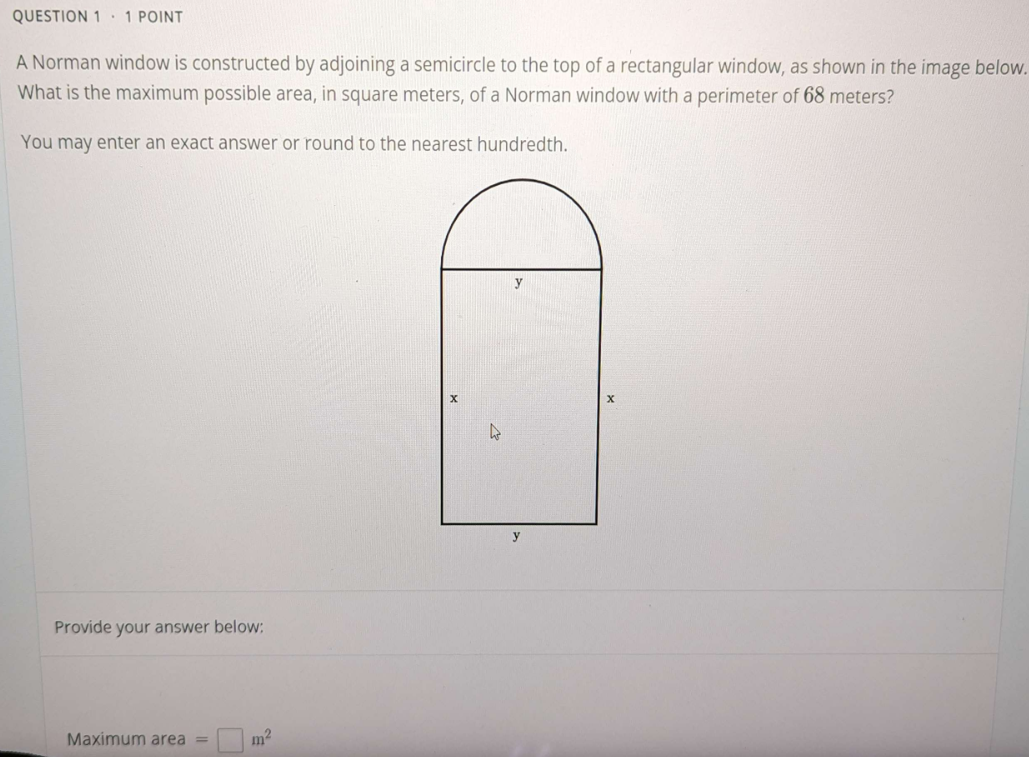 SOLVED: QUESTION 1 - 1 POINT A Norman window is constructed by adjoining a semicircle to the top ...