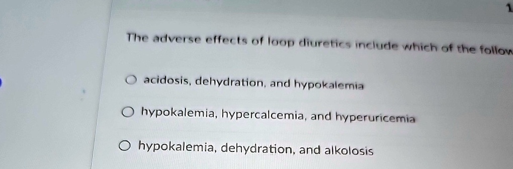 The adverse effects of loop diuretics include which of the following ...