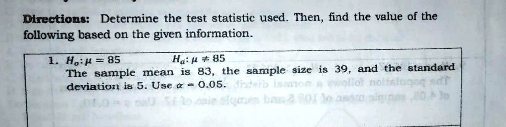 SOLVED: Directions: Determine the test statistic used. Then, find the ...