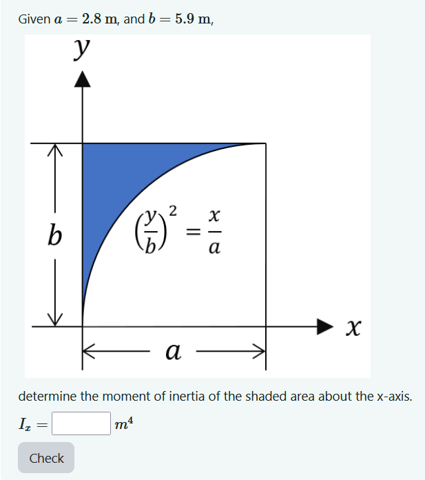 Given a=2.8 m, and b=5.9 m, determine the moment of inertia of the shaded area about the x-axis ...