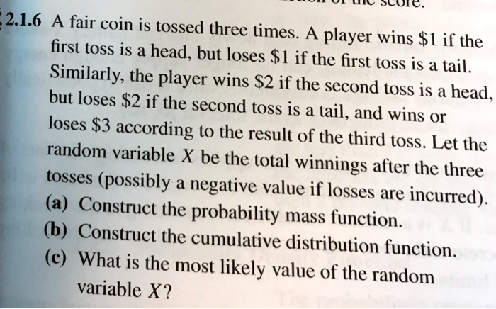 2.1.6 A fair coin is tossed three times. A player wins 1 if the first ...